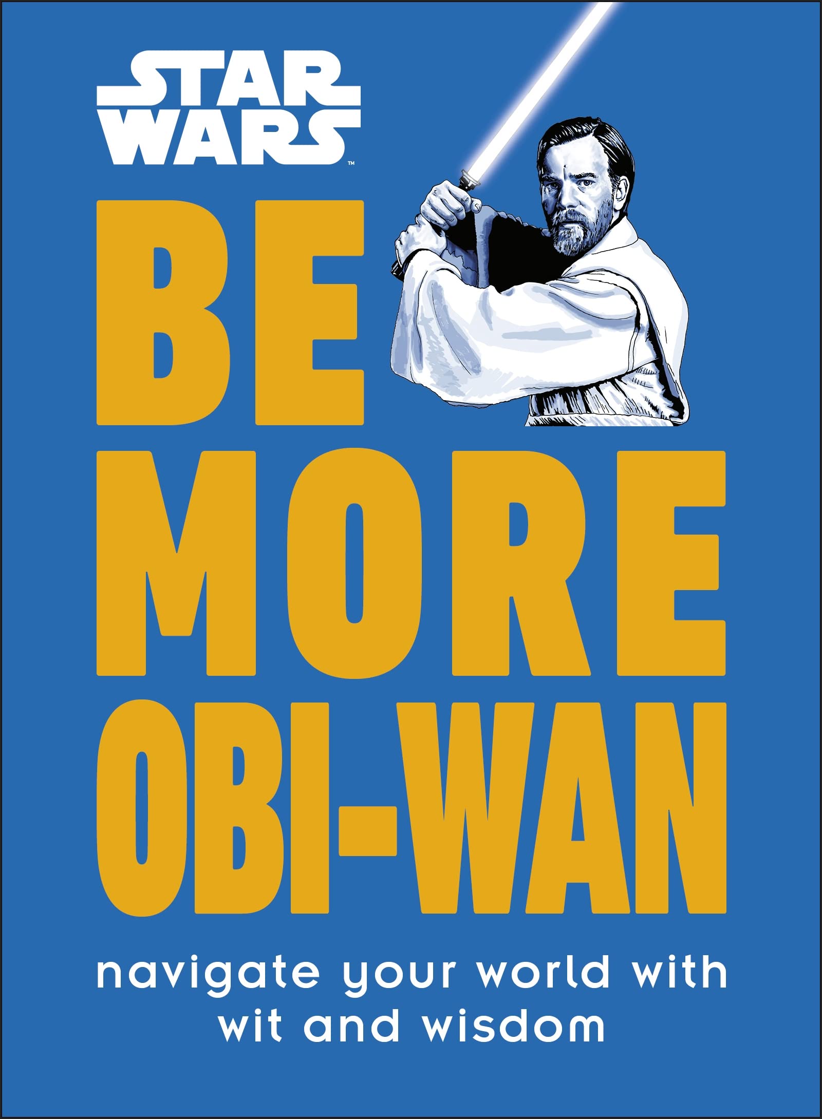 Star Wars Be More Obi-Wan: Navigate Your World with Wit and Wisdom ...