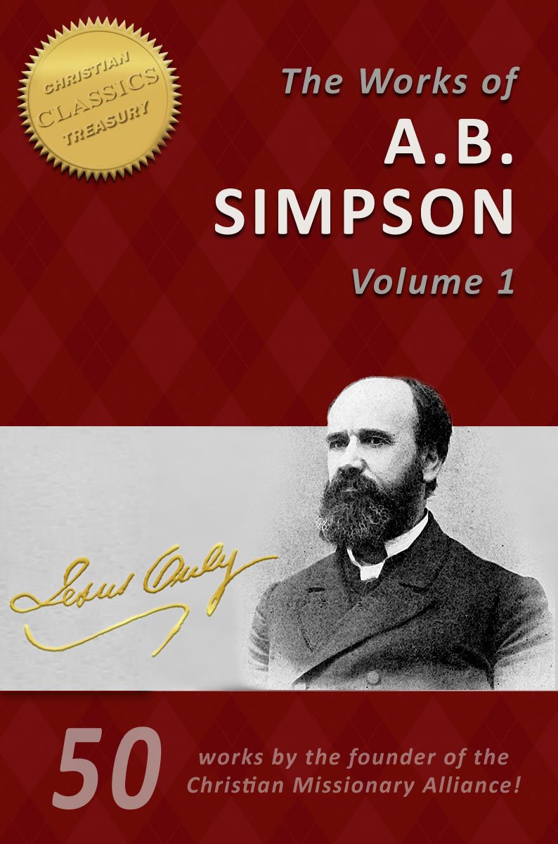 The Life and Works of A. B. Simpson, 50-in-1 (Illustrated): The ...