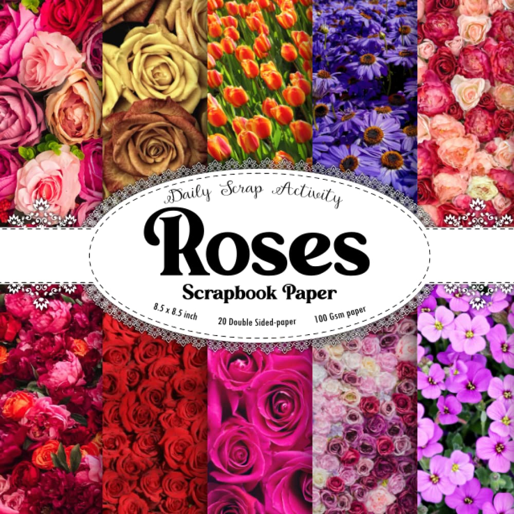 Roses Scrapbook Paper: Realistic Floral Themed For Scrapbooking, Junk ...