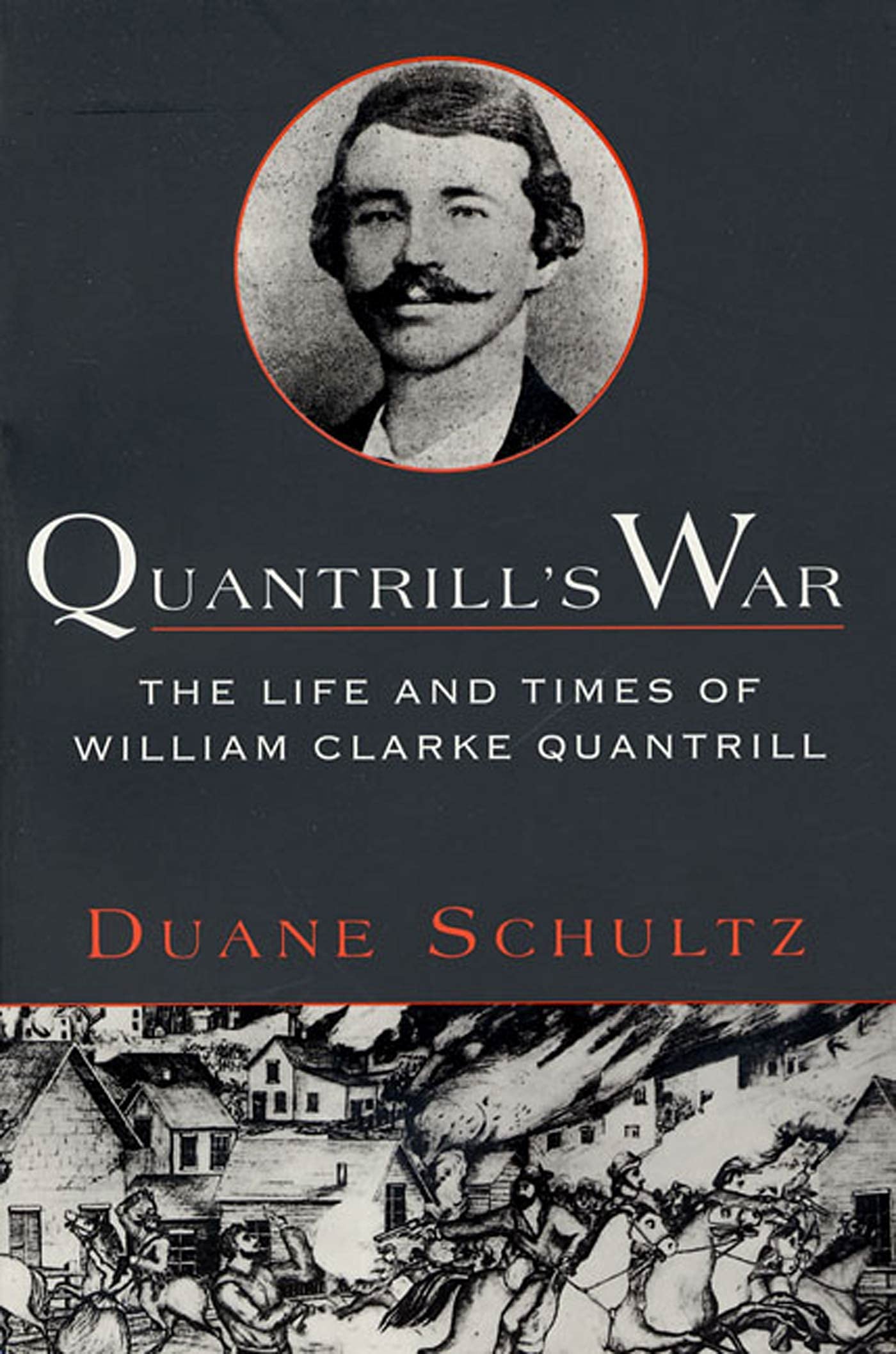 Quantrill's War: The Life & Times Of William Clarke Quantrill, 1837 ...