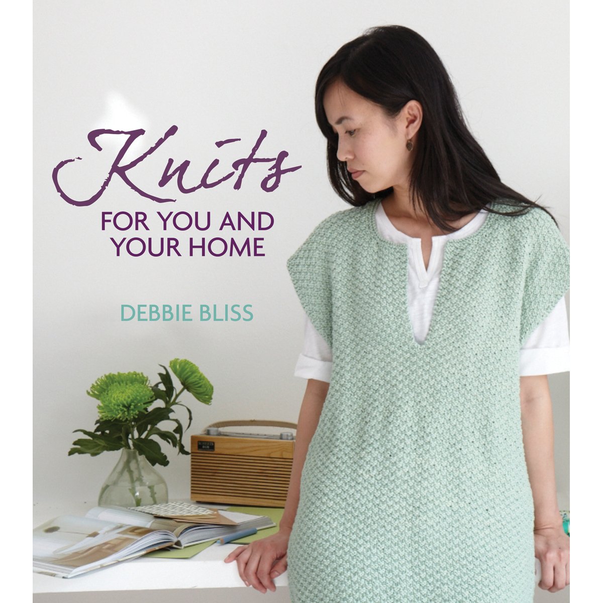 Knits for You and Your Home: 30 Blissful Knits to Indulge, Cocoon ...