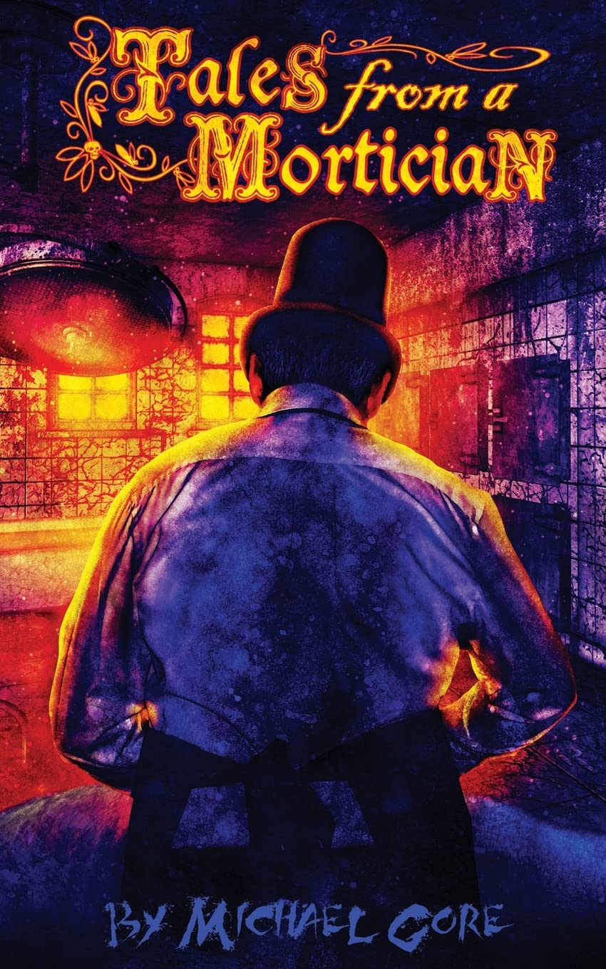 Tales From a Mortician: Gore, Michael: 9780985214661: Amazon.com: Books