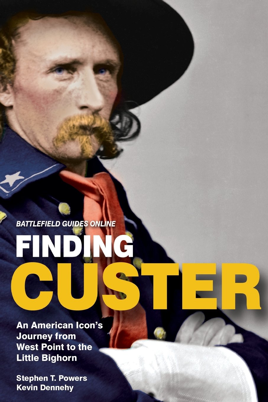 Finding Custer: An American Icon's Journey from West Point to the ...