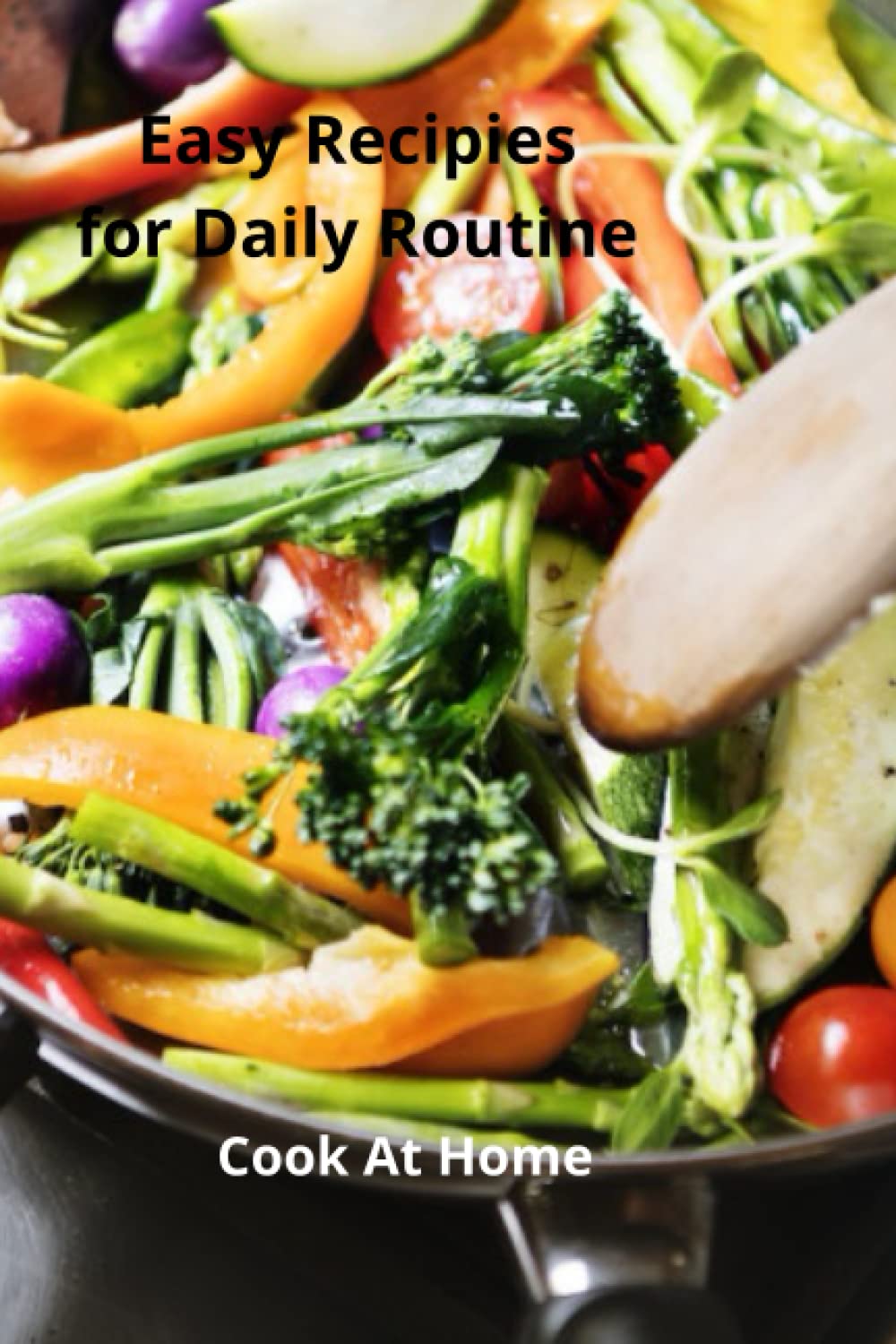 Easy Recipes for Daily Routine: Cook At Home: Mehmood, Husnain ...