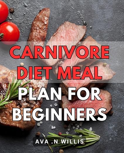 Carnivore Diet Meal Plan For Beginners: Delicious and Nutritious ...