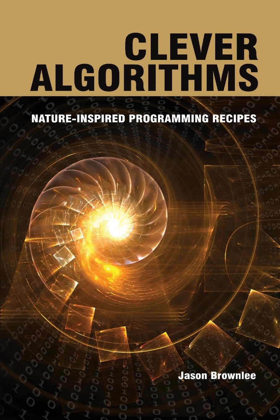 Clever Algorithms: Nature-Inspired Programming Recipes: Brownlee, Jason: 9781446785065: Amazon ...