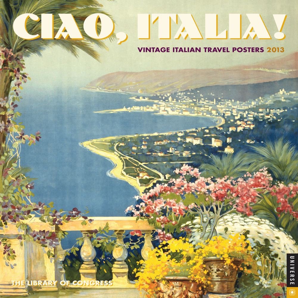 Ciao, Italia! 2013 Wall Calendar: Italian Travel Posters from the ...