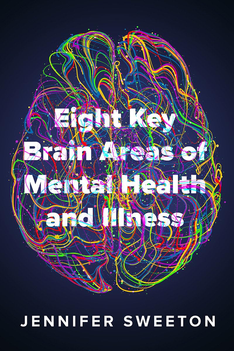 Eight Key Brain Areas of Mental Health and Illness: Sweeton, Jennifer ...
