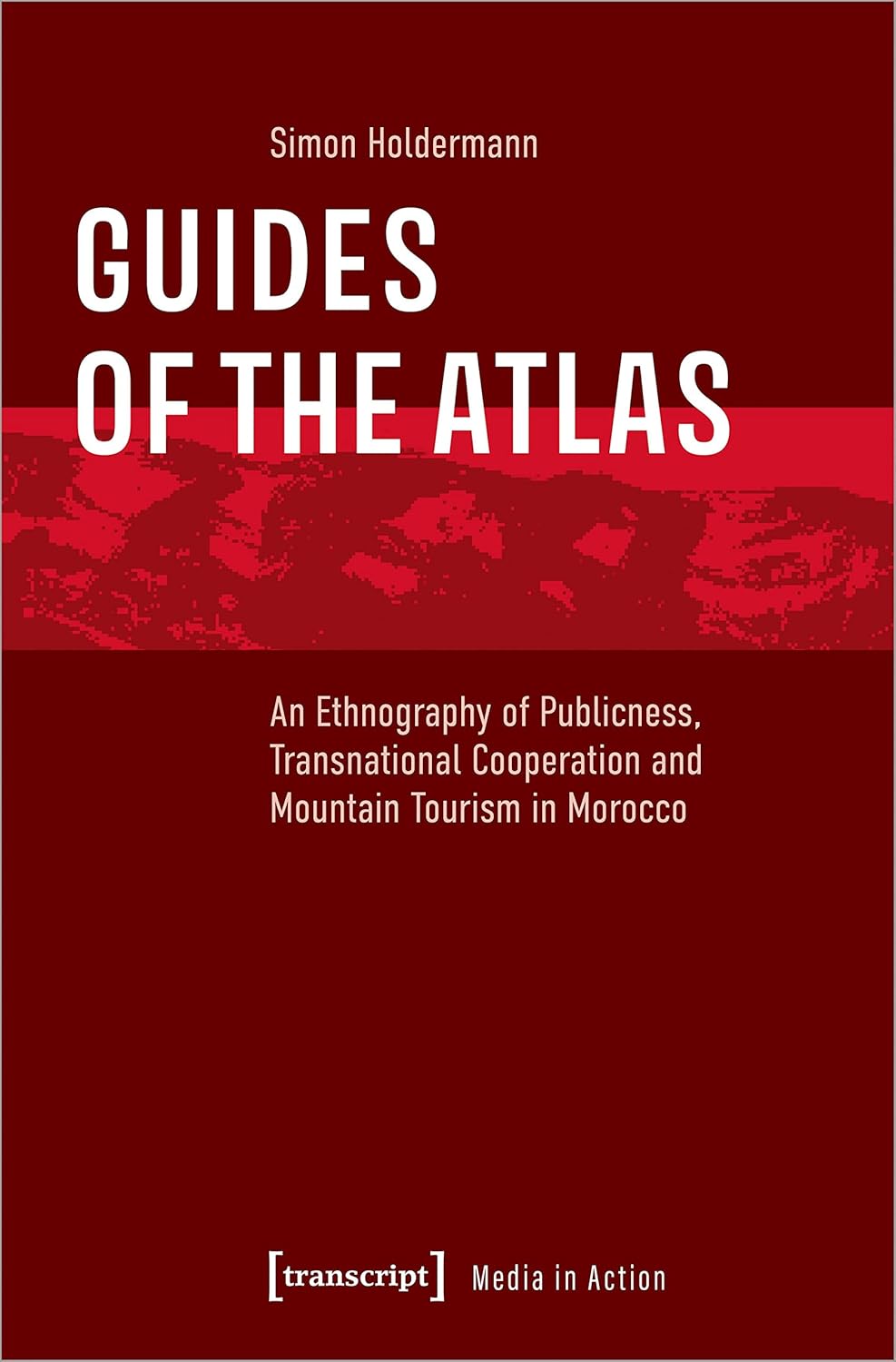Guides of the Atlas: An Ethnography of Publicness, Transnational ...