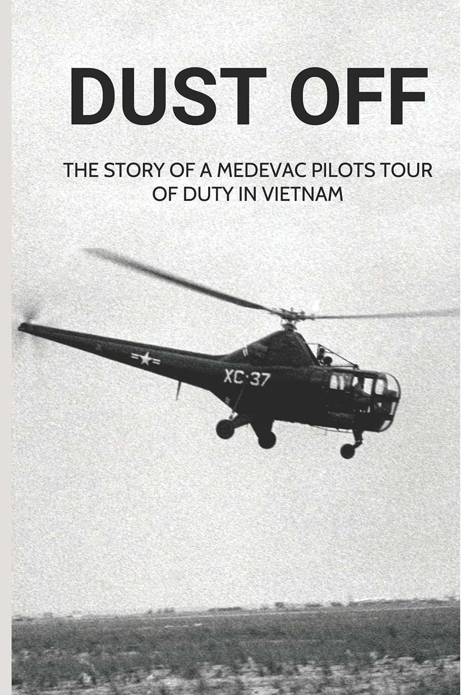 Buy Dust Off: The Story Of A Medevac Pilots Tour Of Duty In Vietnam ...