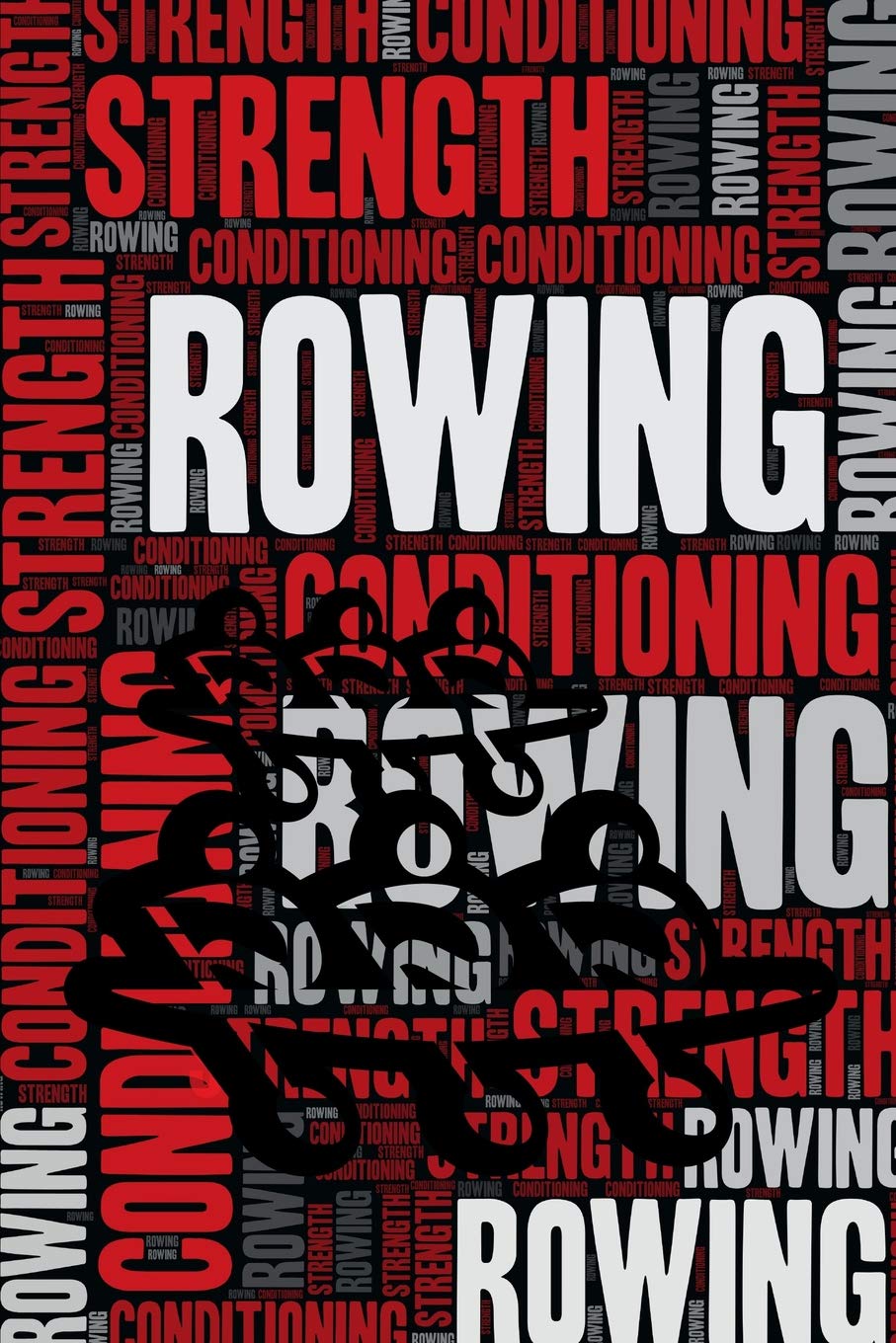 Rowing Strength and Conditioning Log: Rowing Workout Journal and ...