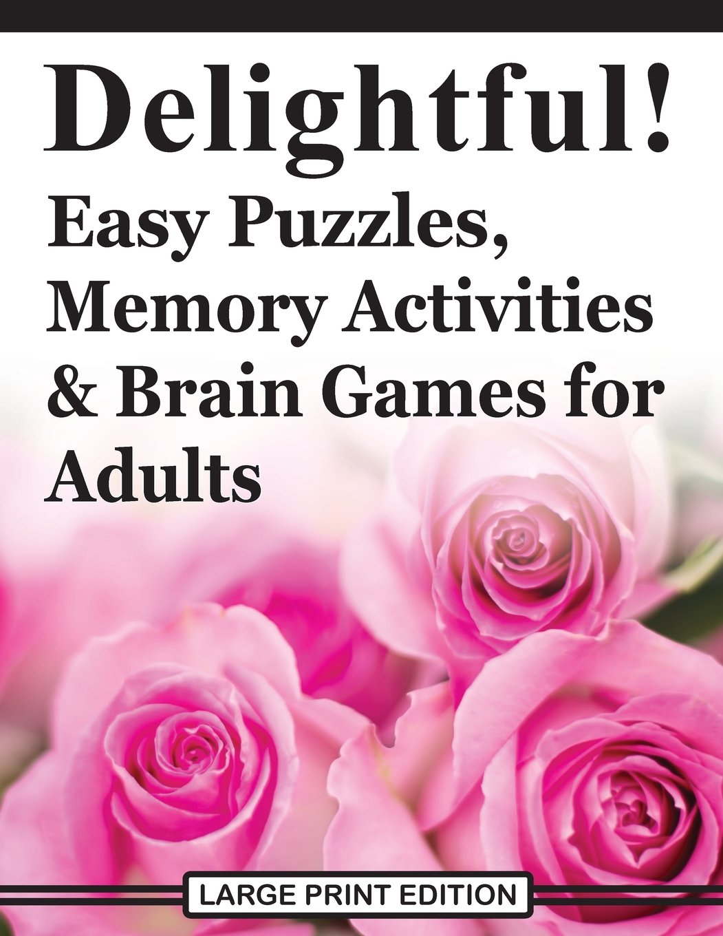 Delightful! Easy Puzzles, Memory Activities and Brain Games for Adults ...