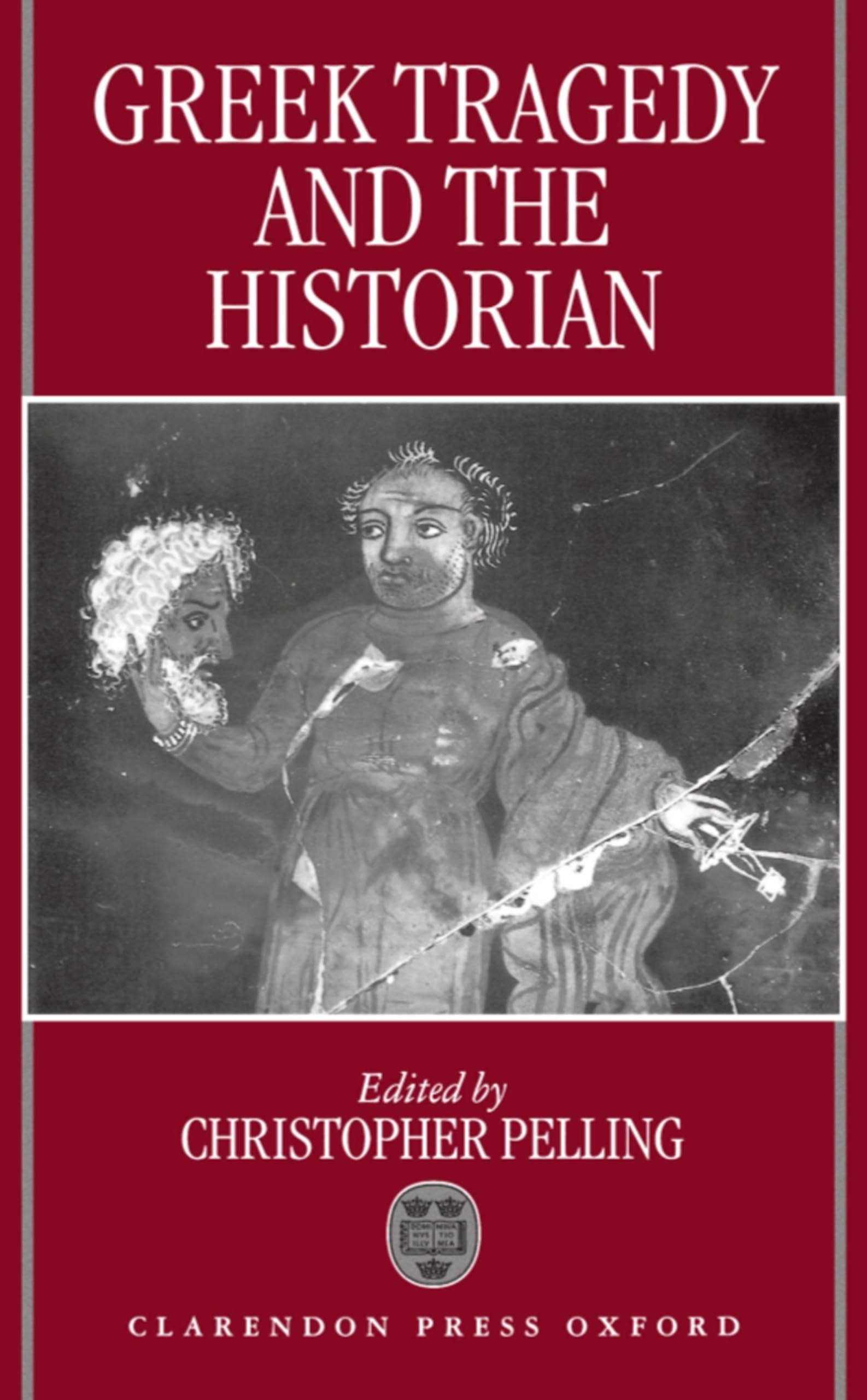 Greek Tragedy and the Historian : Pelling, Christopher, Pelling ...