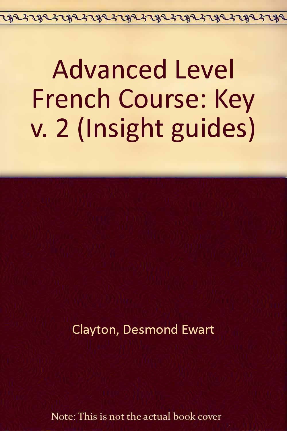 Advanced Level French Course: Key v. 2 (Insight guides): Desmond Ewart ...