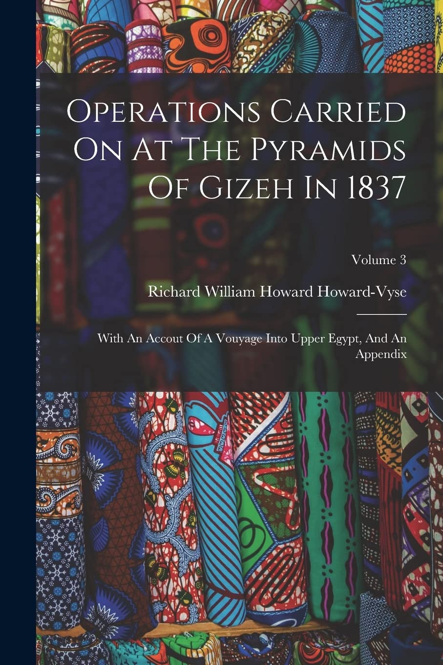Operations Carried On At The Pyramids Of Gizeh In 1837: With An Accout ...