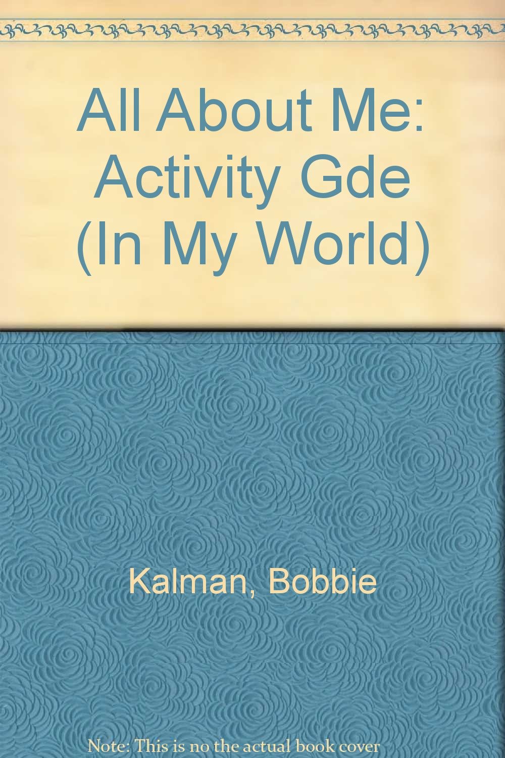 All About Me Activity Guide (In My World): Kalman, Bobbie ...