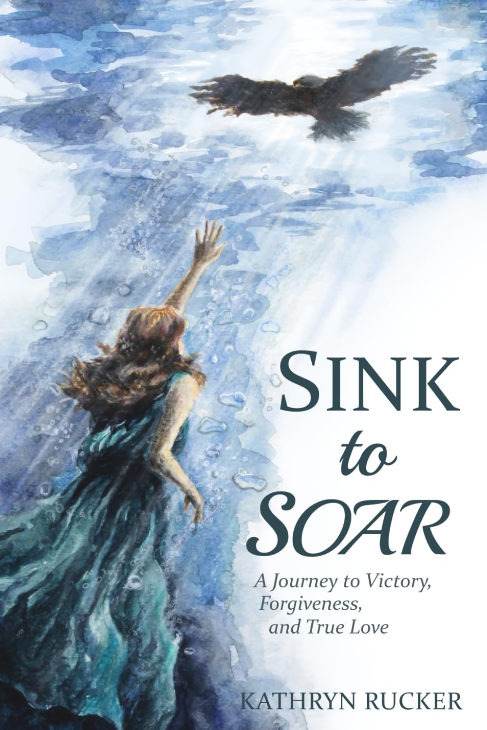 Sink to Soar: A Journey to Victory, Forgiveness, and True Love: Rucker ...