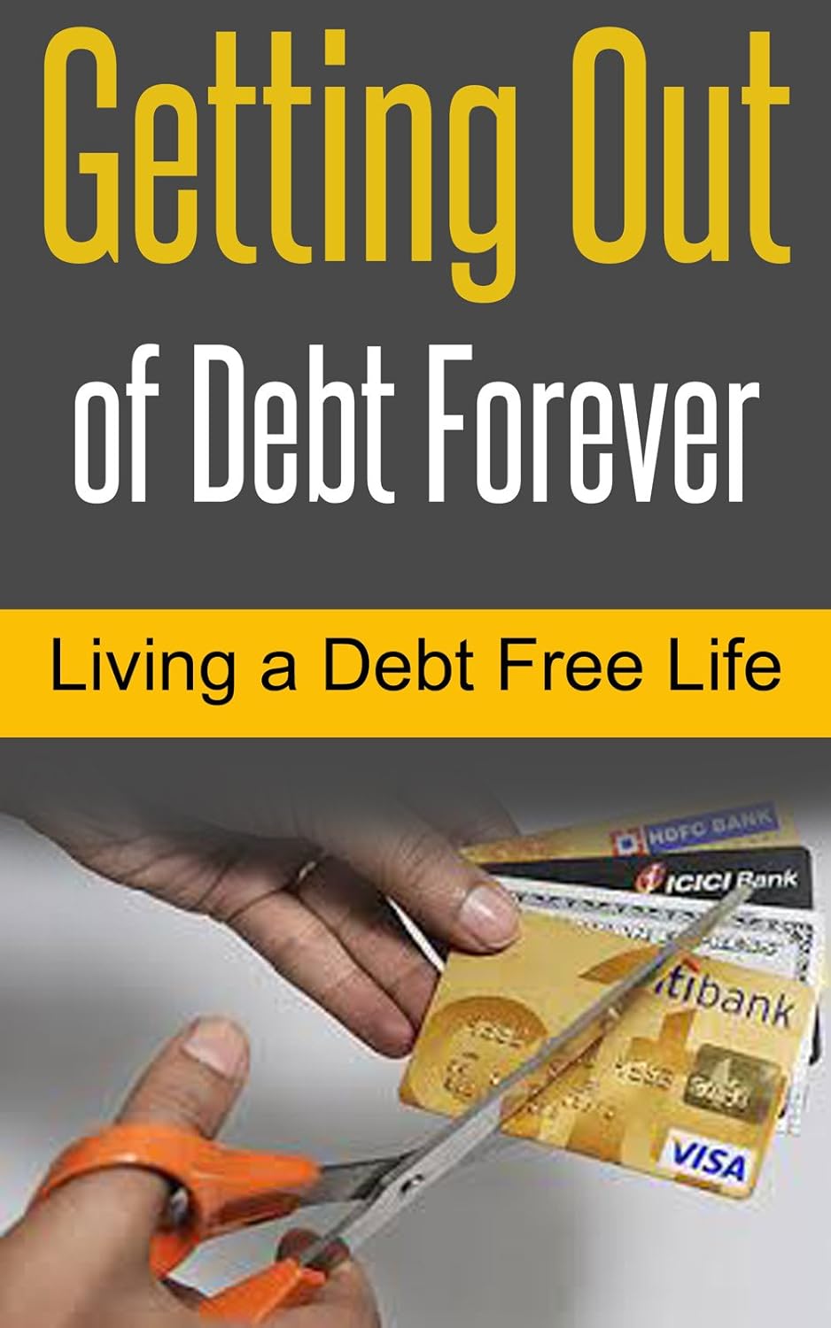 Getting Out Of Debt Forever: Living a Debt Free Life (Debt Free Forever ...