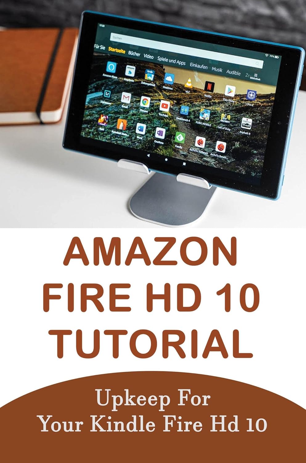 Amazon Fire Hd 10 Tutorial: Upkeep For Your Kindle Fire Hd 10 eBook ...