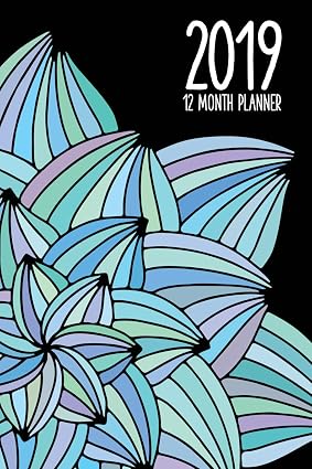 2019: 12 Month Planner: Weekly And Monthly: Calendar + Schedule ...