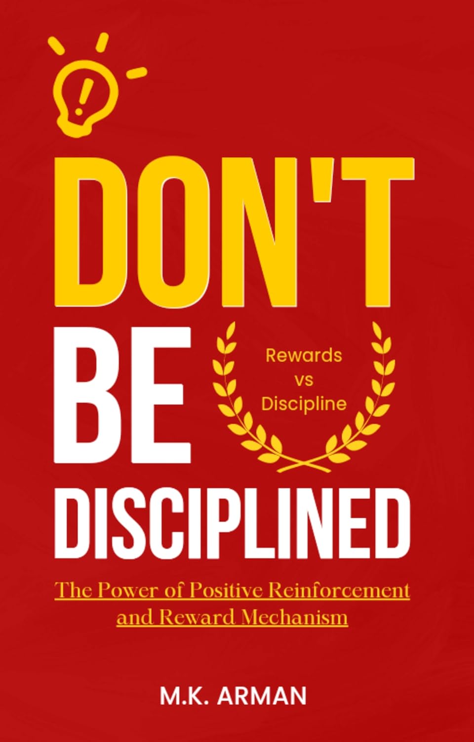Amazon.com: Don’t be disciplined: The Power of Positive Reinforcement and Reward Mechanism (Self ...