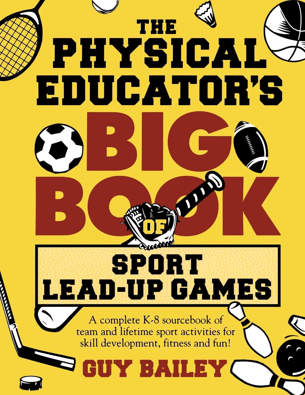 The Physical Educator's Big Book of Sport Lead-Up Games: A complete K-8 ...