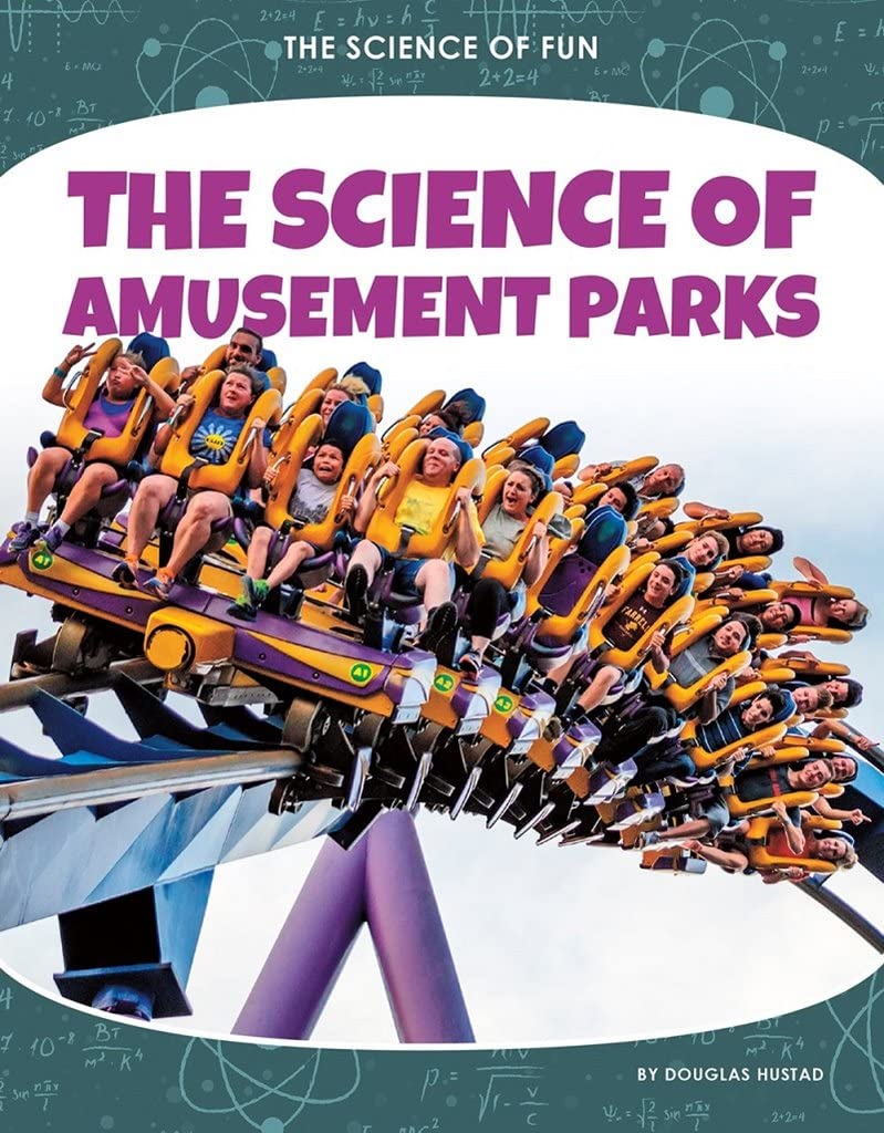 The Science of Amusement Parks (Science of Fun): Douglas Hustad ...