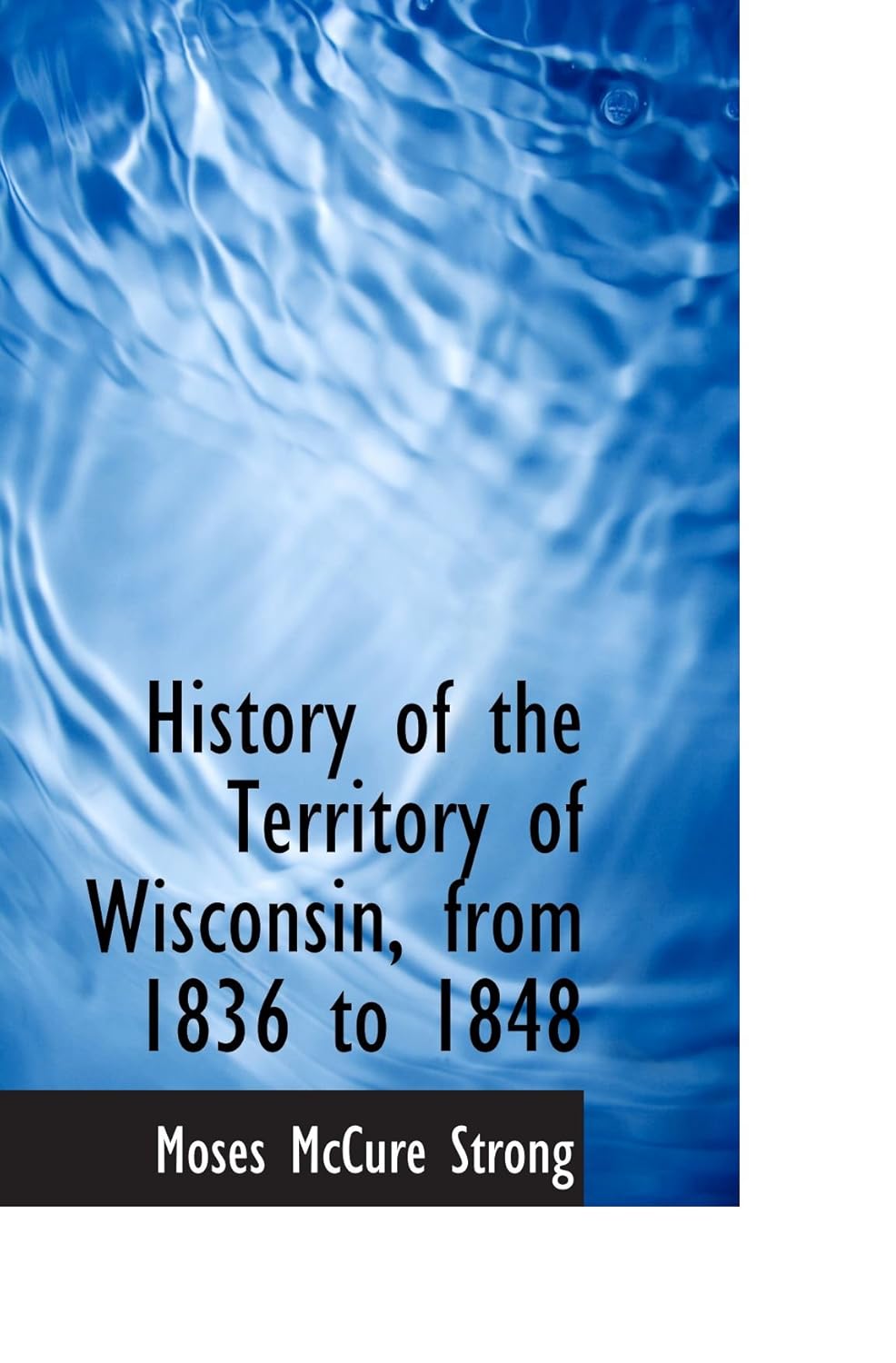 Amazon.com: History of the Territory of Wisconsin, from 1836 to 1848: ...