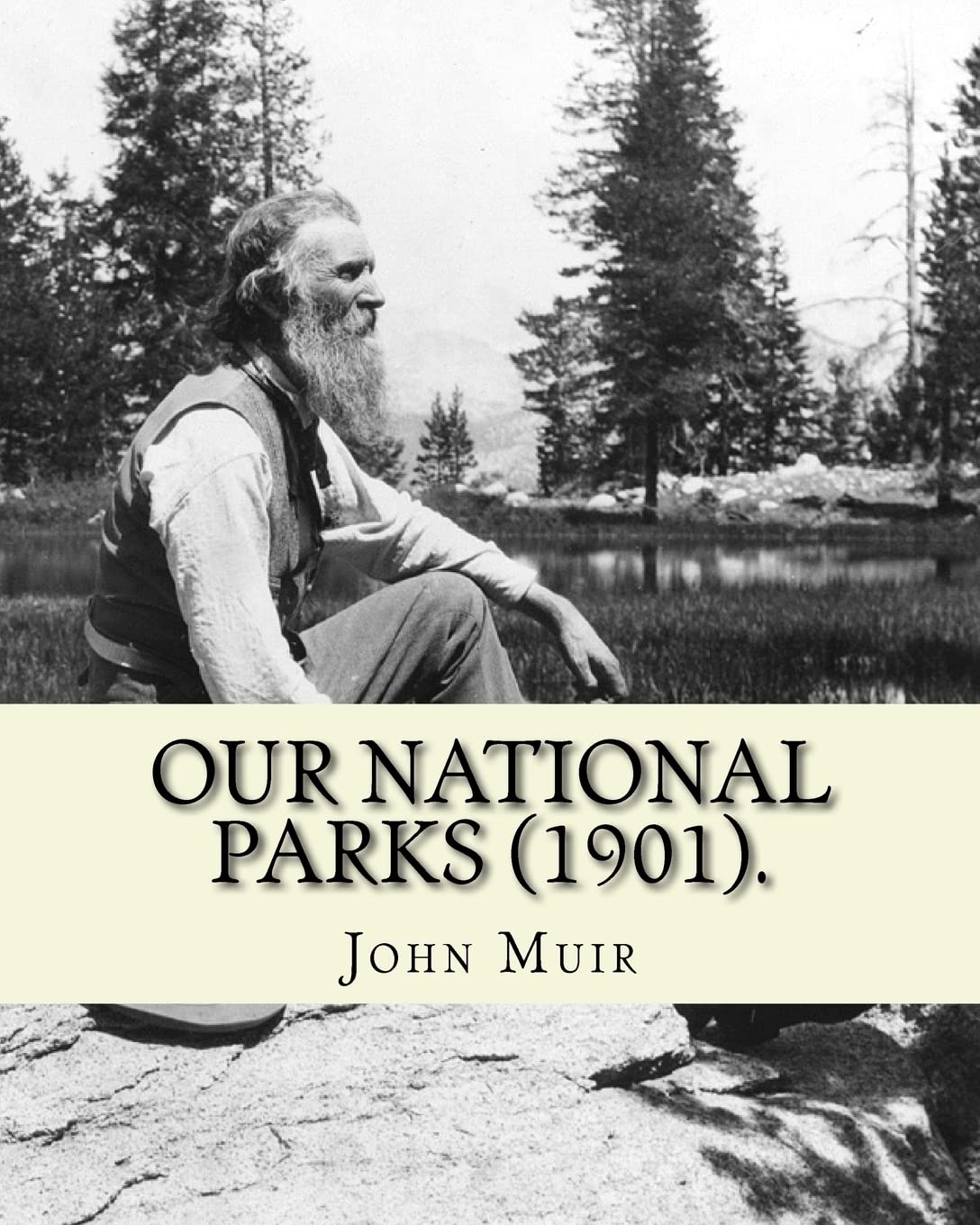 Our National Parks (1901). By: John Muir: John Muir ( April 21, 1838 ...