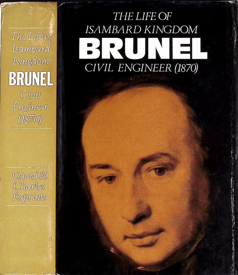 The life of Isambard Kingdom Brunel, civil engineer: Brunel, Isambard ...