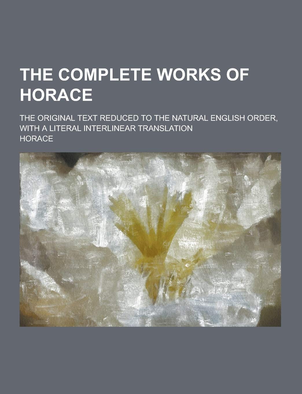 Amazon.co.jp: The Complete Works of Horace; The Original Text Reduced ...