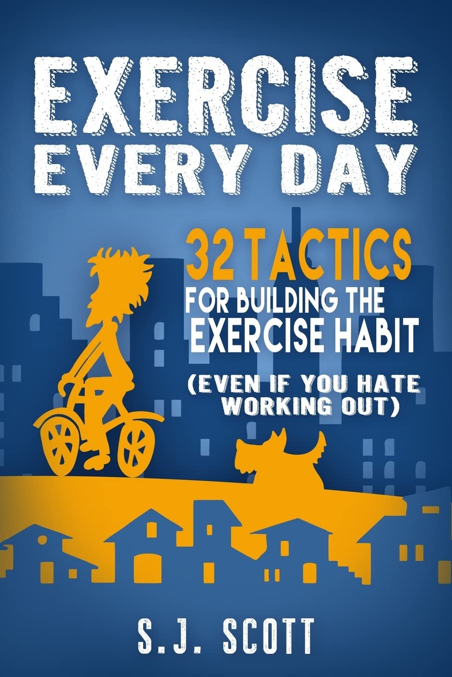 Amazon | Exercise Every Day: 32 Tactics for Building the Exercise Habit ...