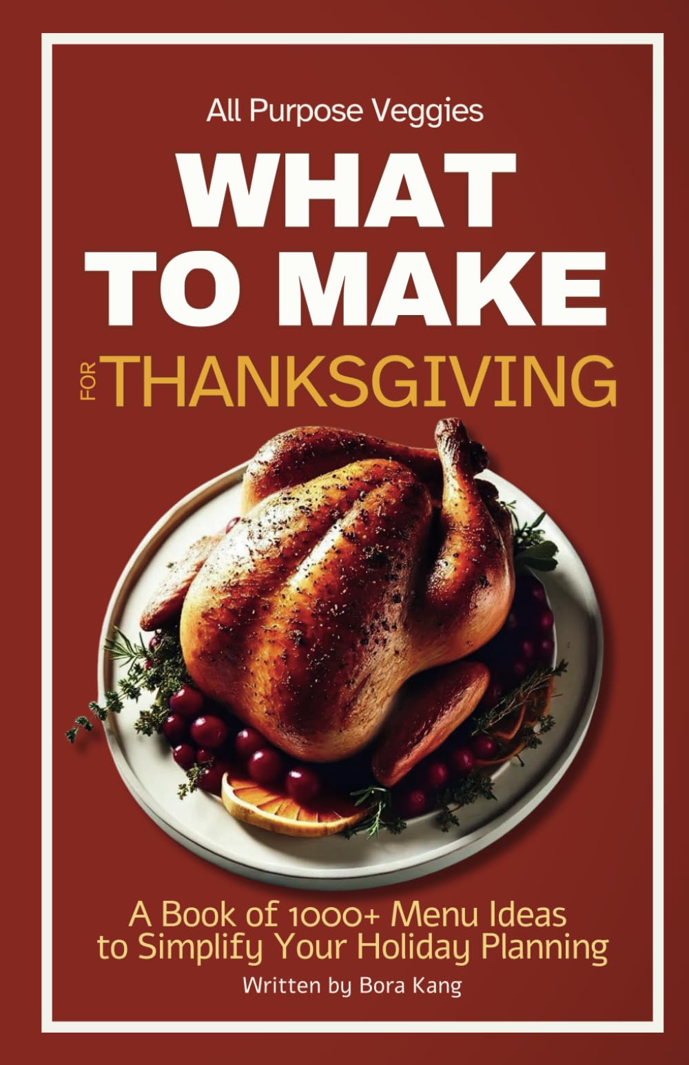 What to Make for Thanksgiving: A Book of 1000+ Menu Ideas to Simplify ...