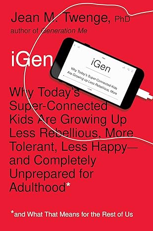Amazon.com: iGen: Why Today's Super-Connected Kids Are Growing Up Less ...