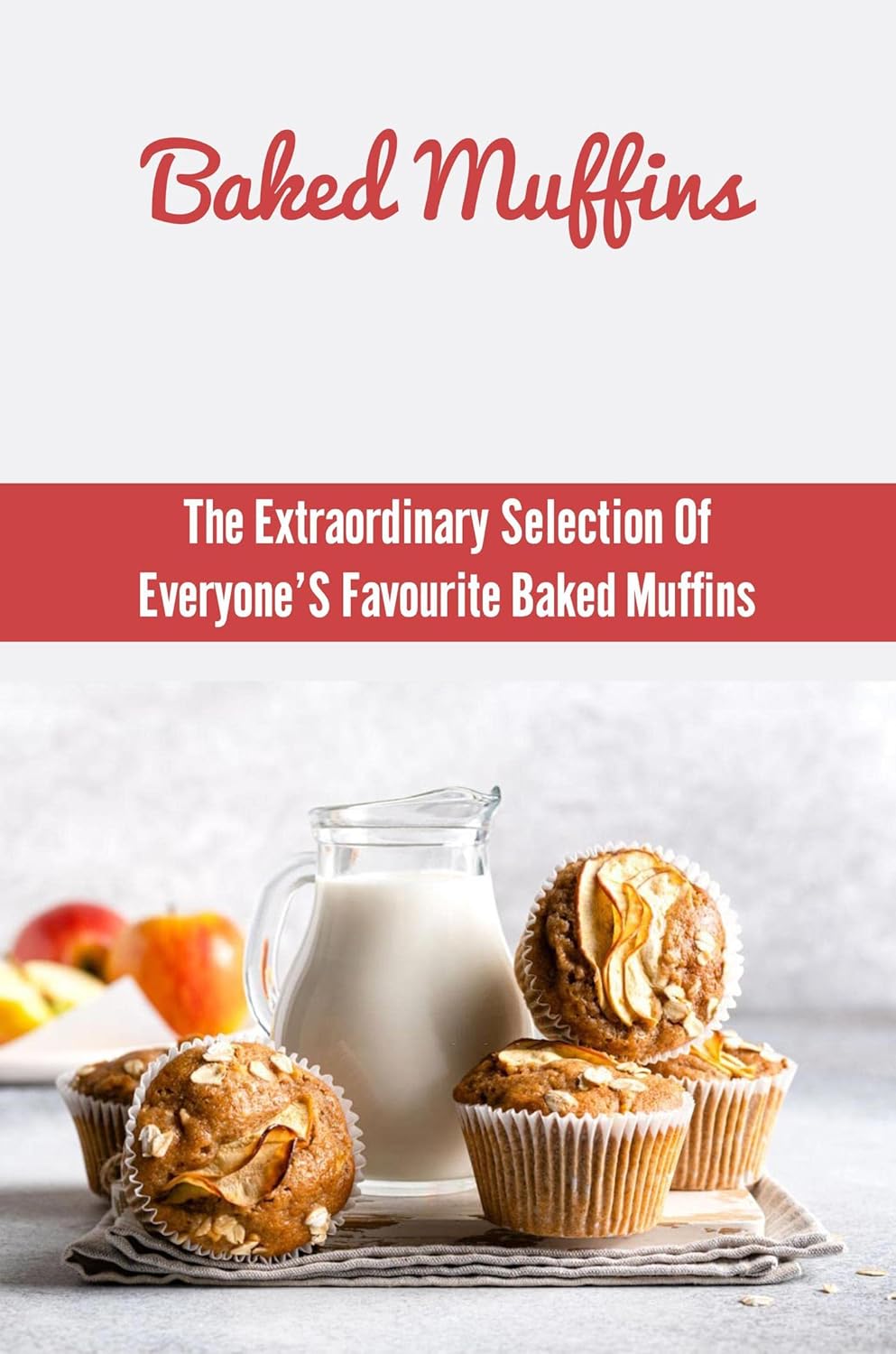 Amazon.com: Baked Muffins: The Extraordinary Selection Of Everyone’S ...