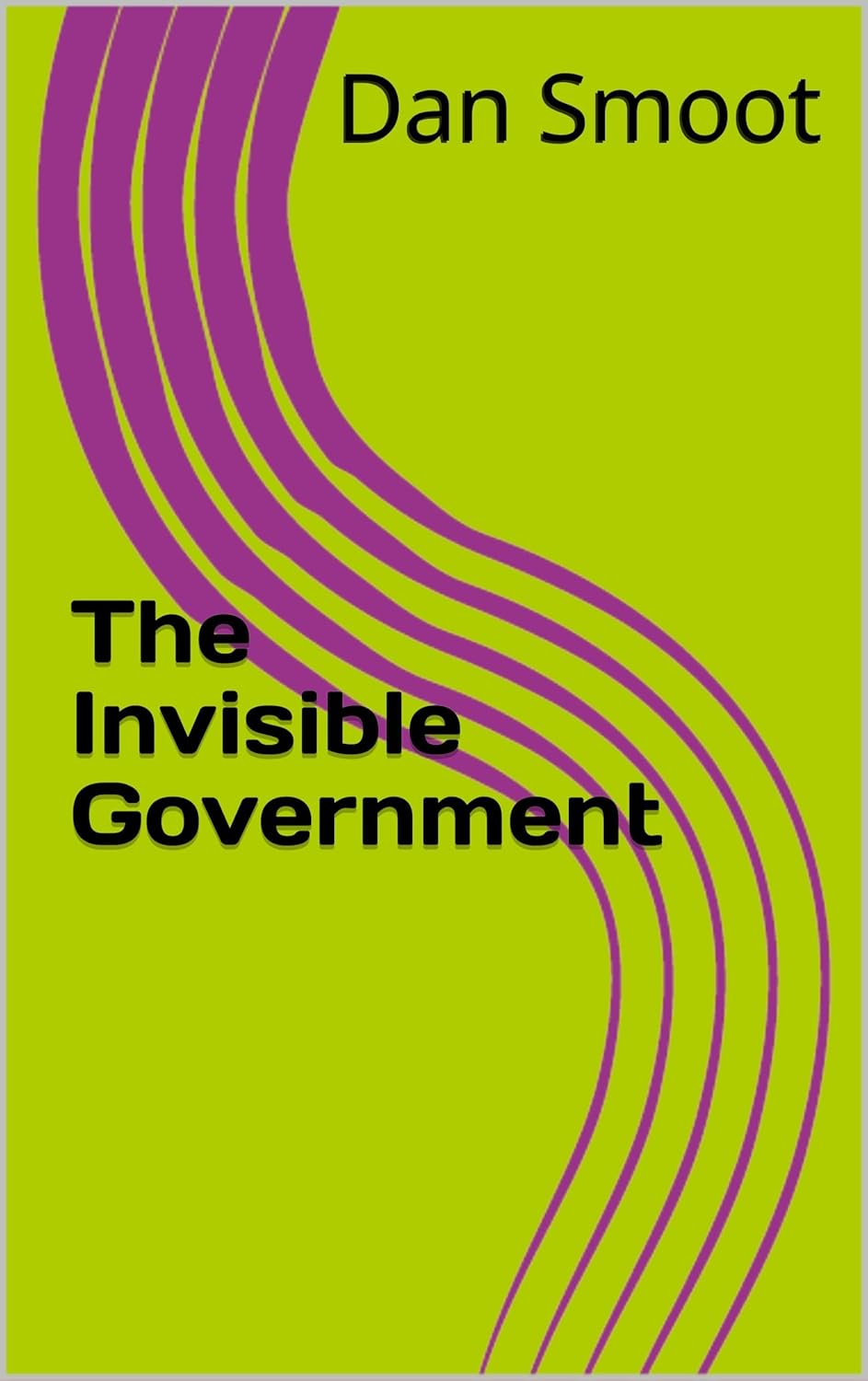 The Invisible Government - Kindle edition by Smoot, Dan. Literature ...