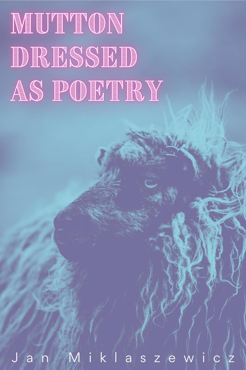 Mutton Dressed as Poetry eBook : Miklaszewicz, Jan: Amazon.co.uk ...