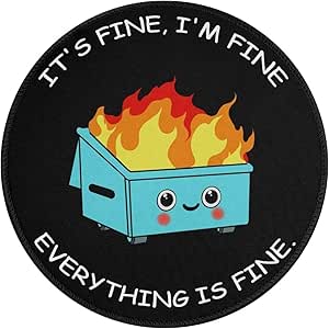 Amazon.com: Blue Dumpster On Fire Dumpster On Fire Mouse Pad It's Fine ...