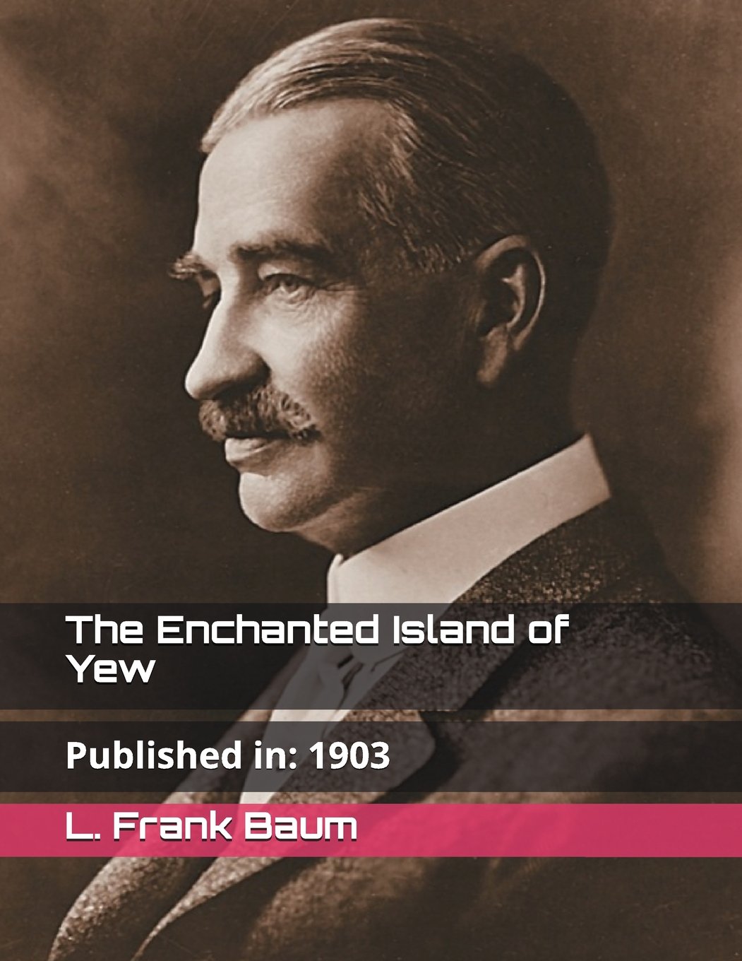 The Enchanted Island of Yew: (Illustrated) (Lyman Frank Baum collection ...