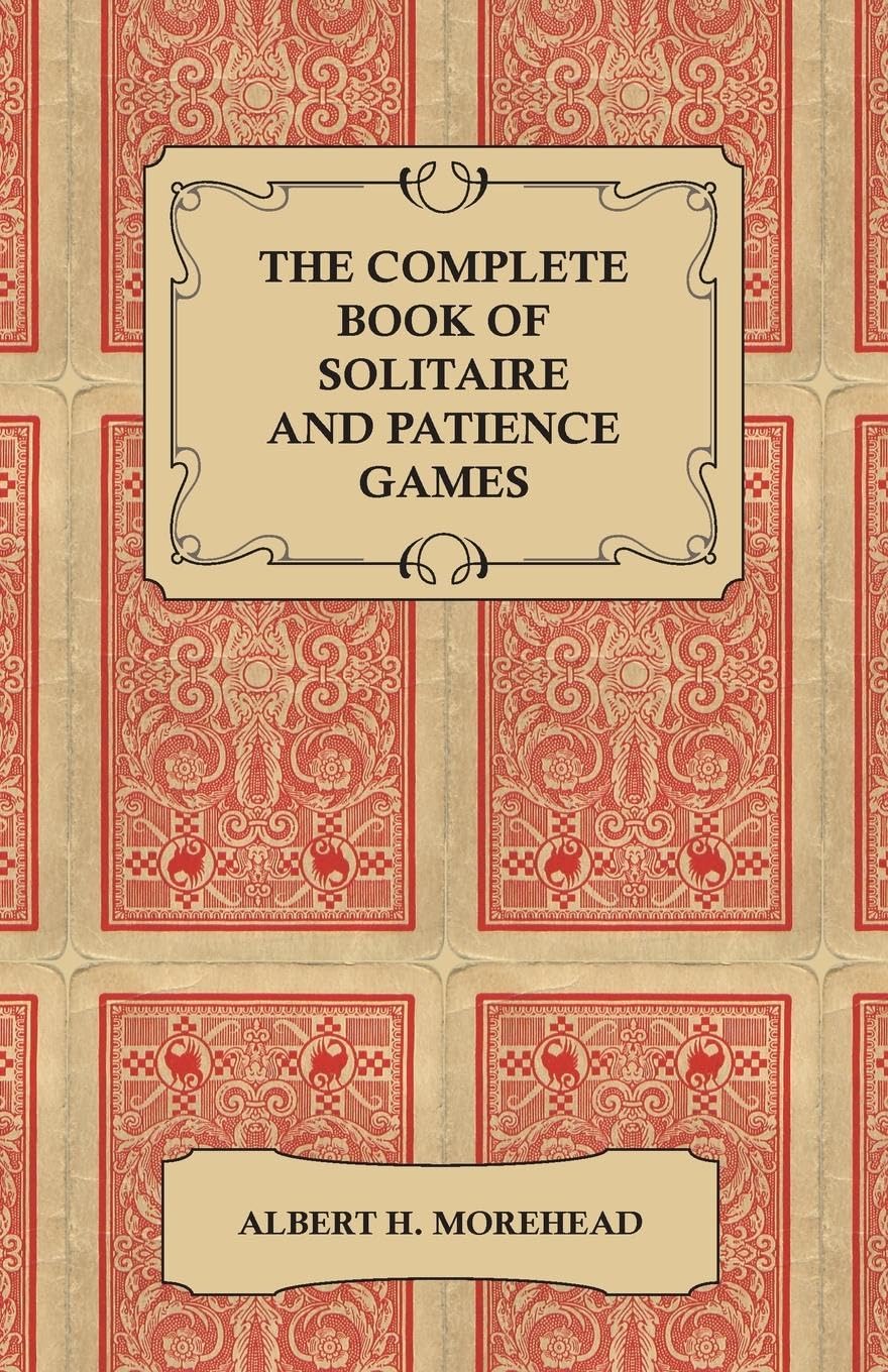 The Complete Book of Solitaire and Patience Games: Morehead, Albert H ...