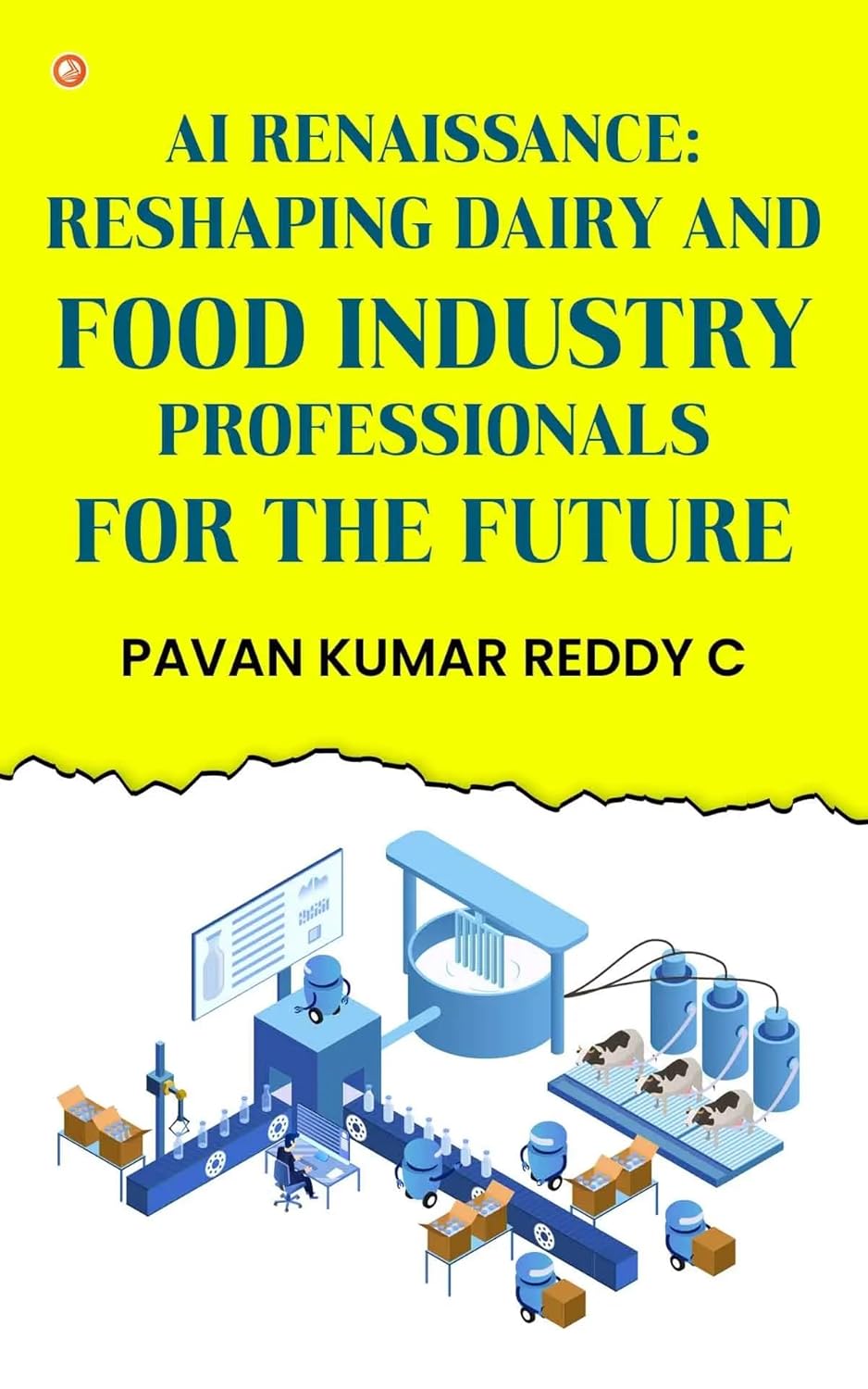 AI Renaissance: Reshaping Dairy and Food Industry Professionals for the Future : Pavan Kumar ...