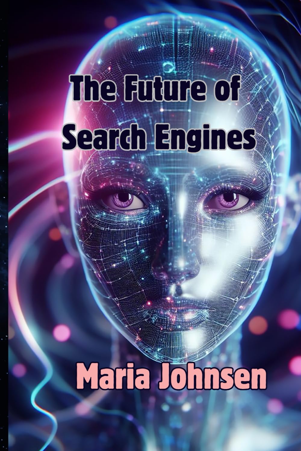 Buy The Future of Search Engines: From Seaarch Engines to Interstellar ...