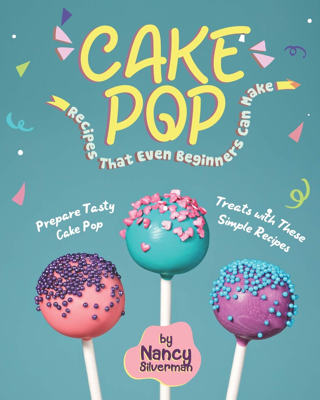 Cake Pop Recipes That Even Beginners Can Make: Prepare Tasty Cake Pop ...