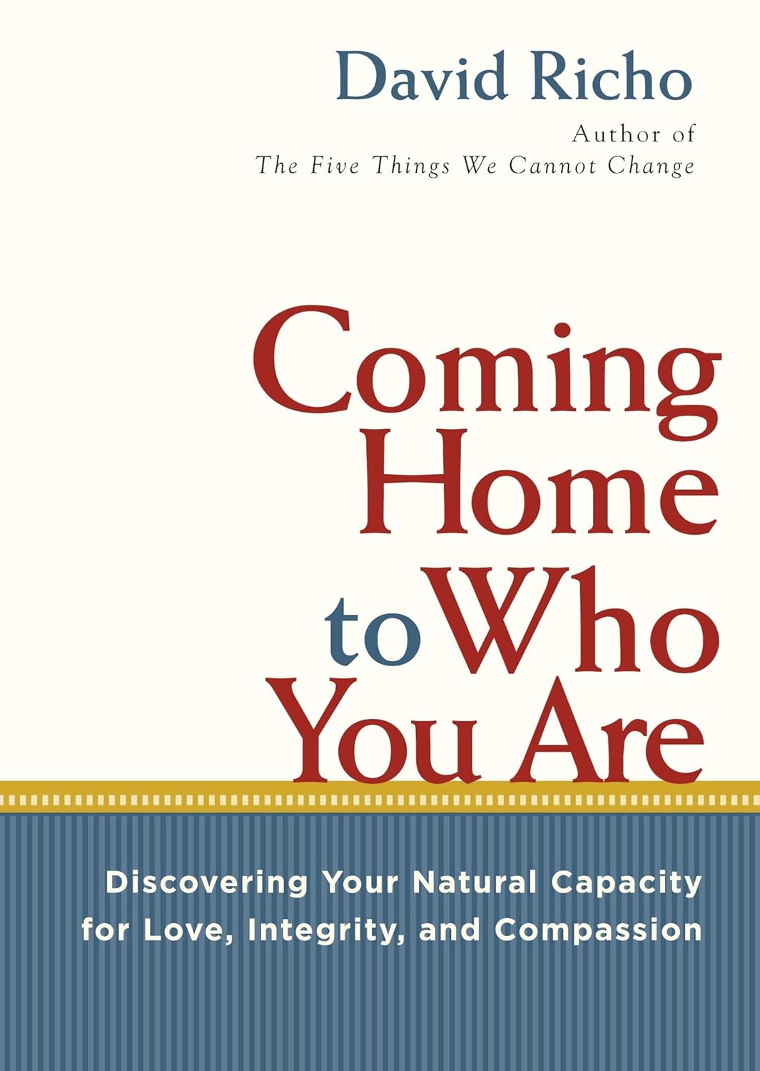 Coming Home to Who You Are: Discovering Your Natural Capacity for Love ...