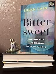 Bittersweet: How Sorrow and Longing Make Us Whole: Cain, Susan, Cain, Susan: 9780593506059 ...