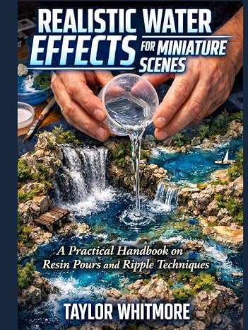 REALISTIC WATER EFFECTS FOR MINIATURE SCENES: A Practical Handbook on ...