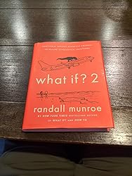 What If? 2: Additional Serious Scientific Answers to Absurd ...