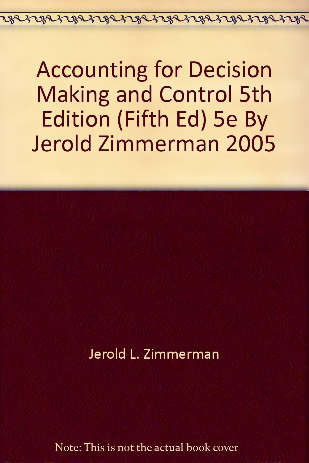Accounting for Decision Making and Control 5th Edition (Fifth Ed) 5e By Jerold Zimmerman 2005 ...