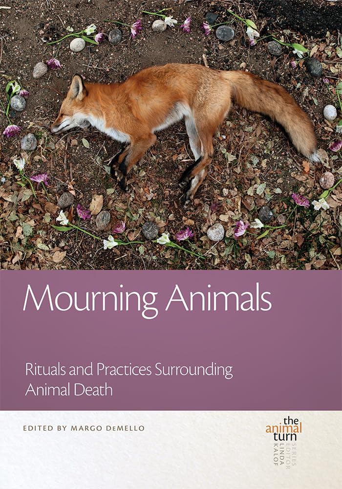 Mourning Animals: Rituals and Practices Surrounding Animal Death (The ...