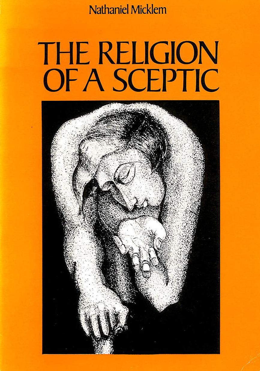 The Religion Of A Sceptic: Amazon.co.uk: Nathaniel Micklem: Books